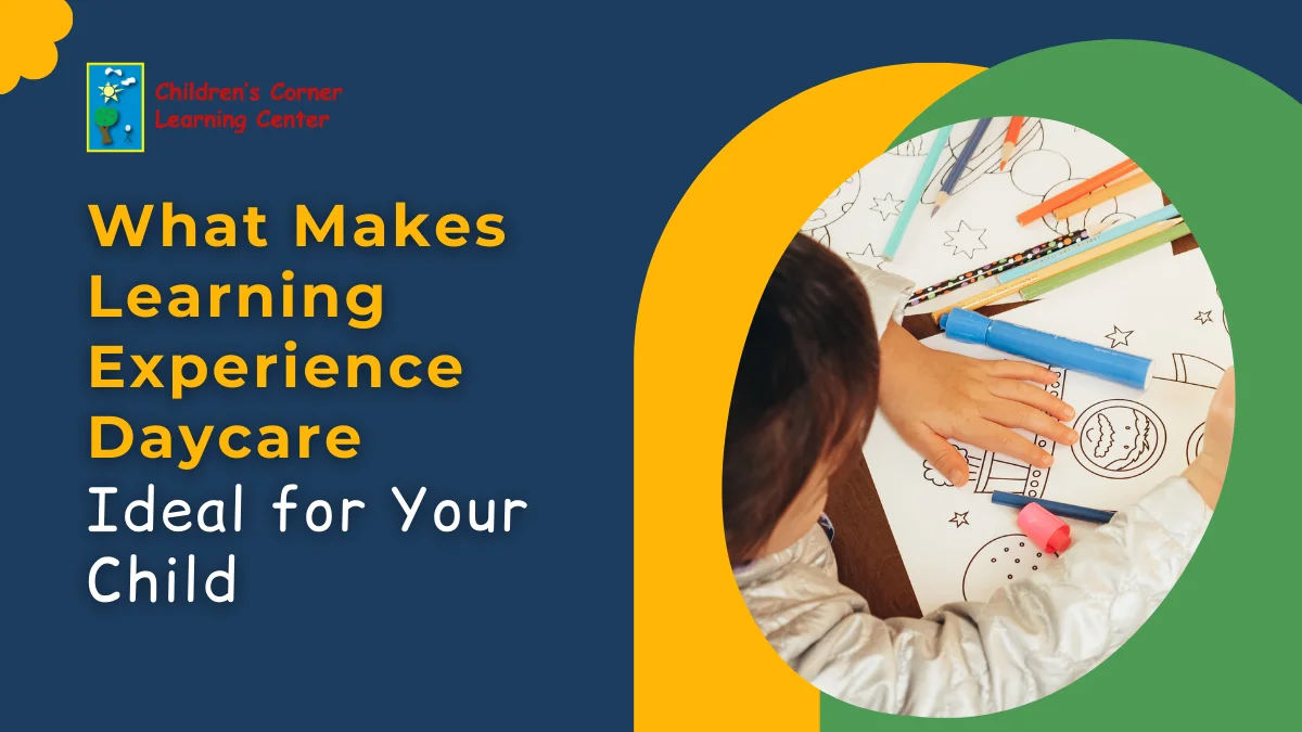 Why Children's Corner Daycare is Ideal for Your Child