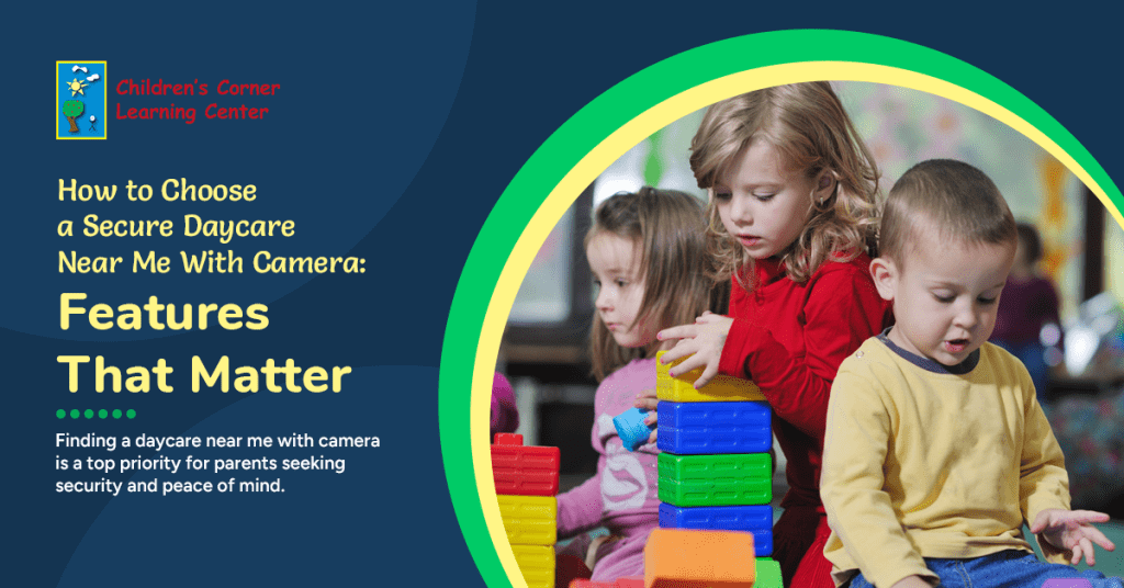 Choosing a Secure Daycare with Cameras: A Parent’s Guide
